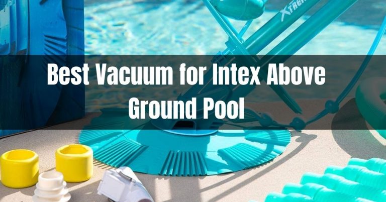 Top 5 Best Vacuum for Intex Above Ground Pool Reviews in 2022