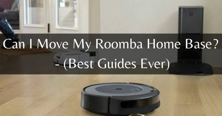 Can I Move My Roomba Home Base? - (5 Best Steps)